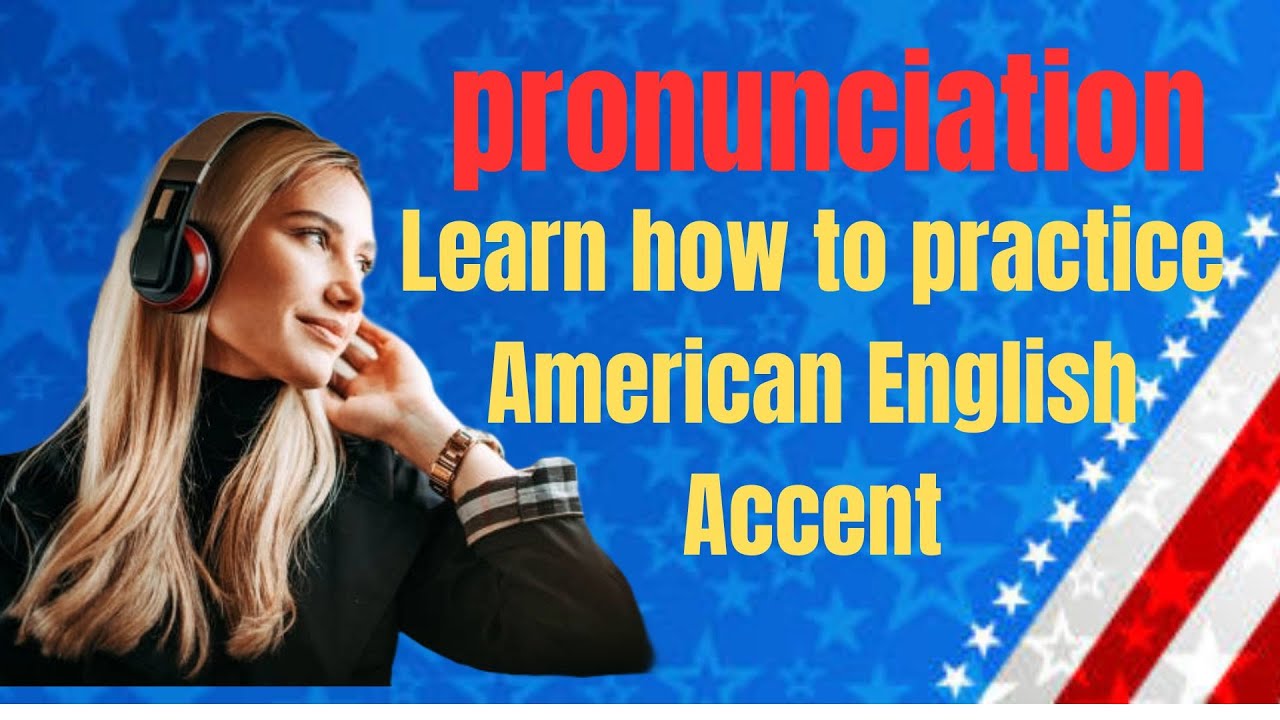 Pronunciation American Accent How To Practice The American English