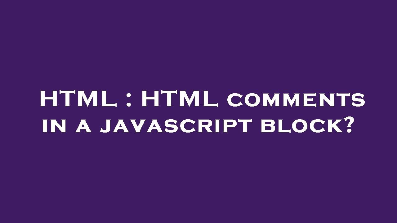 Html Html Comments In A Javascript Block Youtube