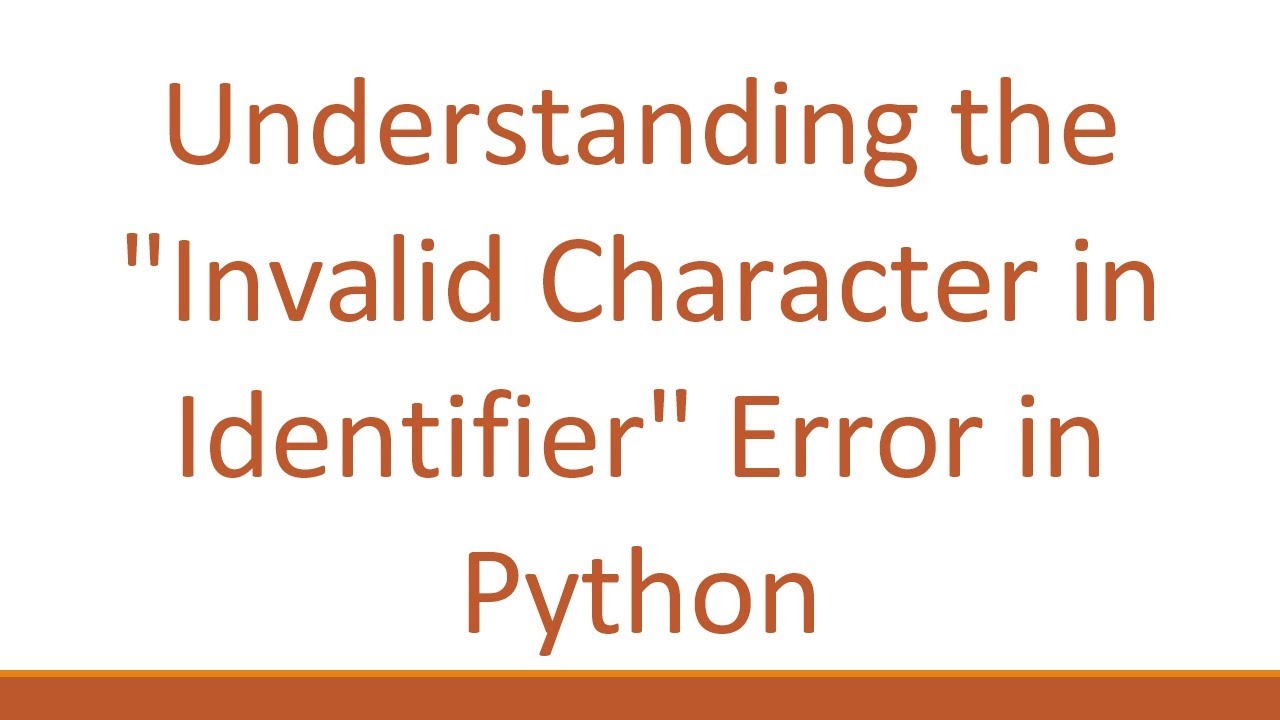 Understanding The Invalid Character In Identifier Error In Python