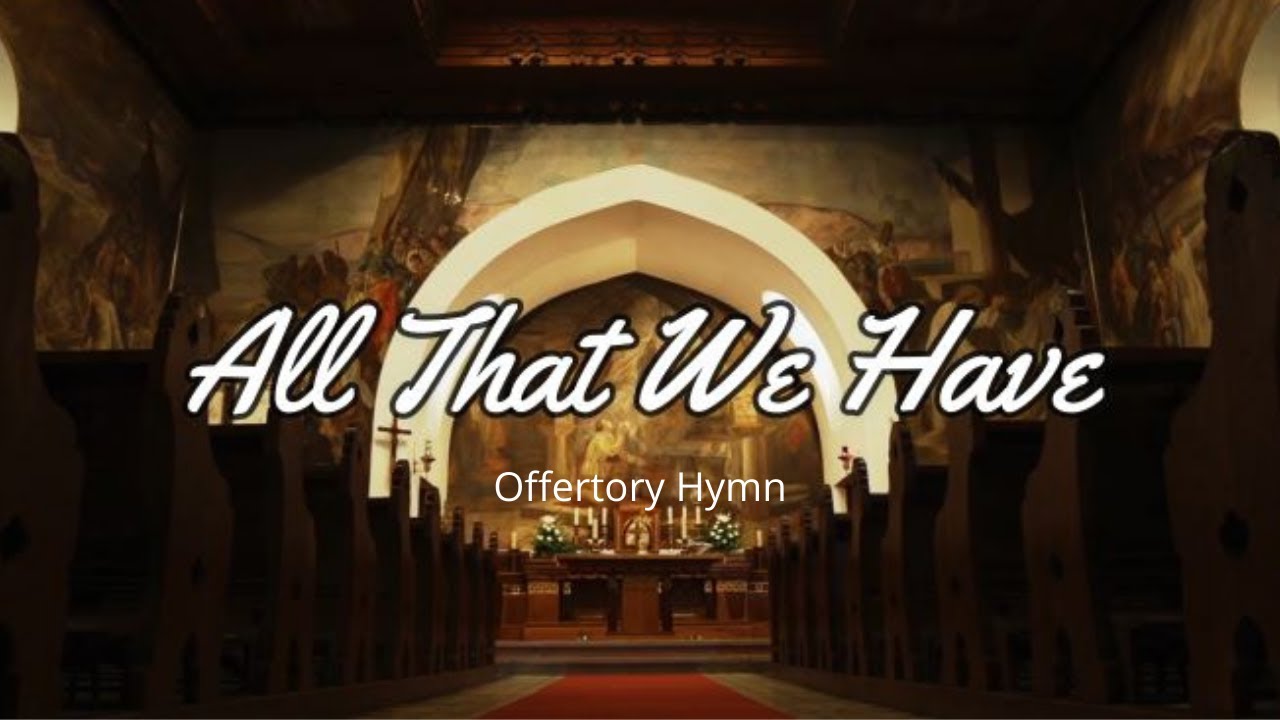 All That We Have Offertory Hymn With Lyrics Youtube