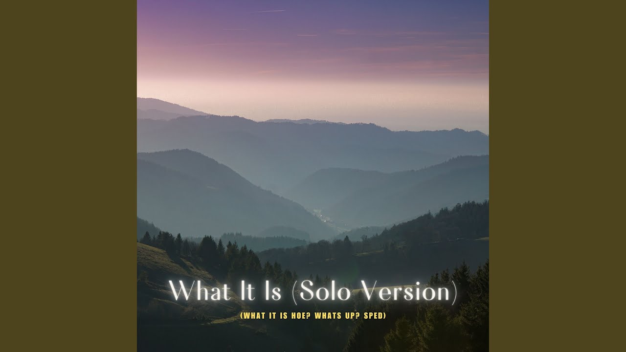 What It Is Solo Version What It Is Hoe Whats Up Sped Youtube Music