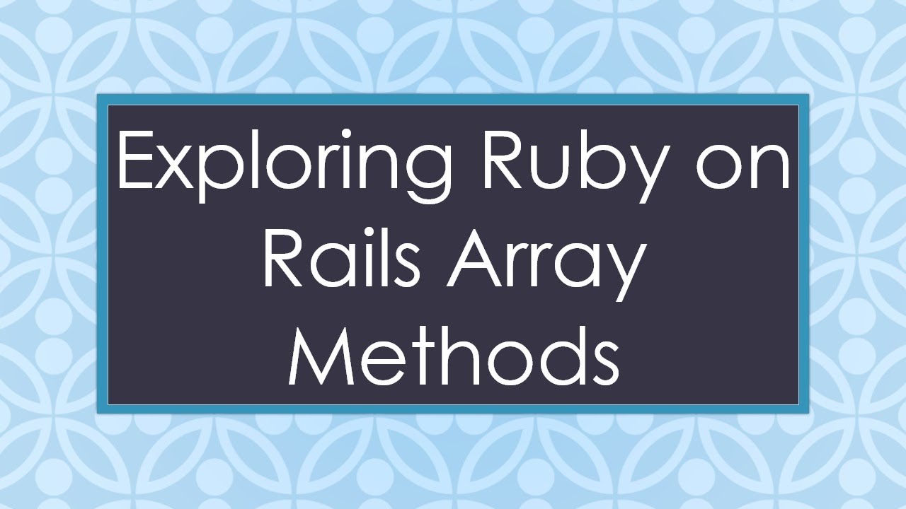 Exploring Ruby On Rails Array Methods Youtube