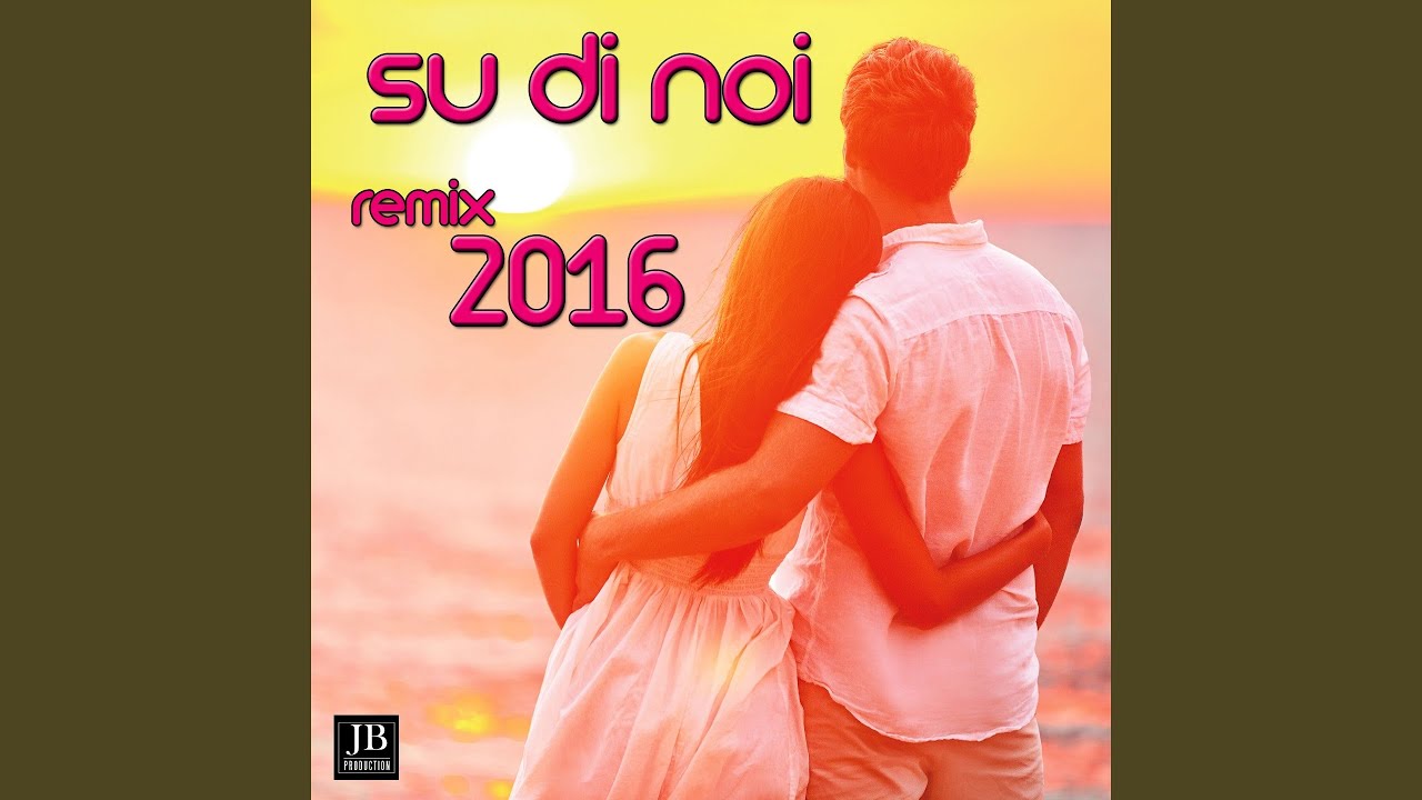 Su Di Noi Remix Dance Version 2016 Youtube