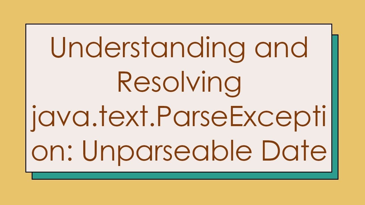 Understanding And Resolving Java Text Parseexception Unparseable Date