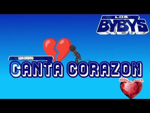 Canta Corazón De Los Bybys Lyrics Youtube