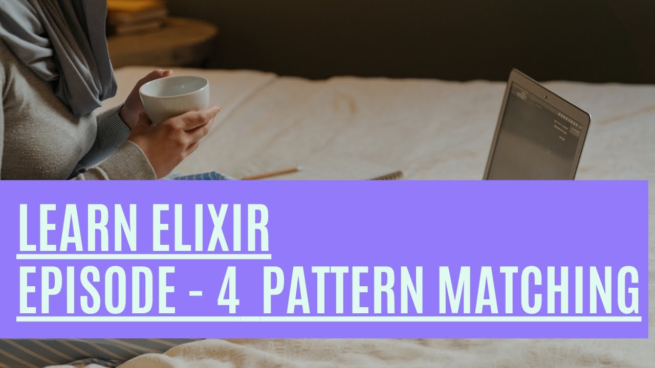 Elixir Episode 4 Learn How To Use Pattern Matching In Elixir Youtube
