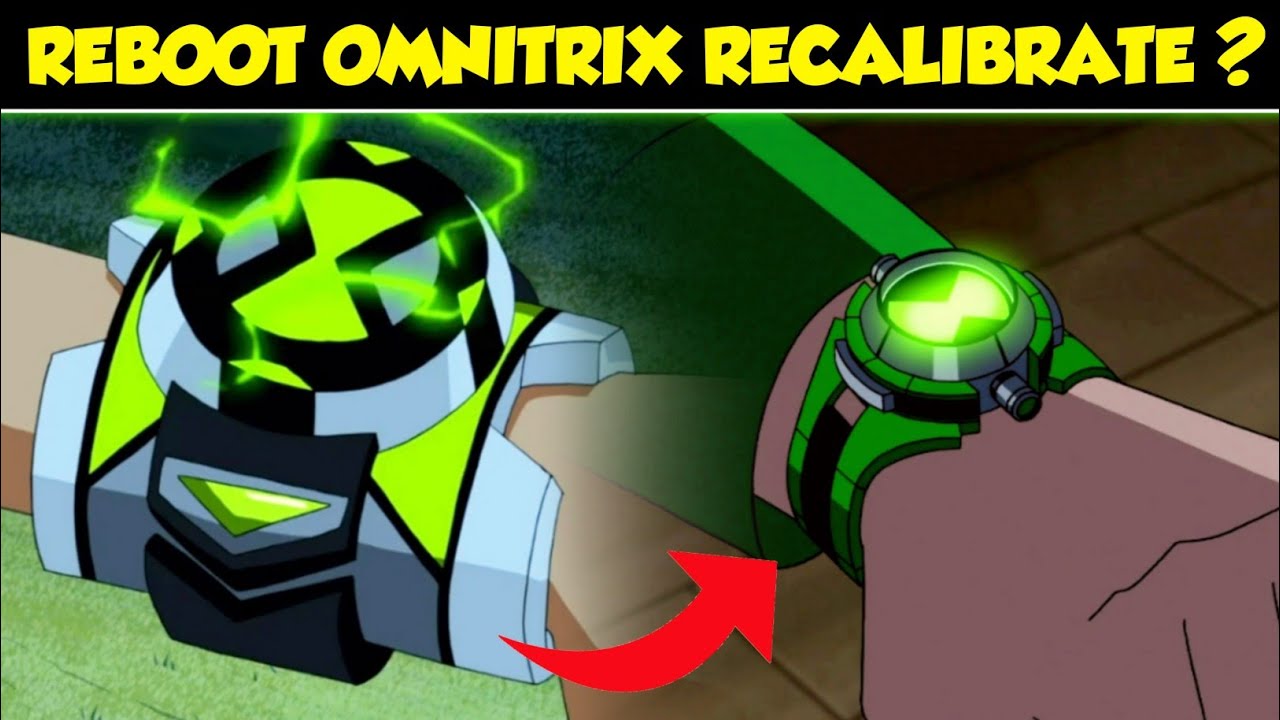What If Reboot Ben Omnitrix Will Update Recalibrate Ben 10 Ub