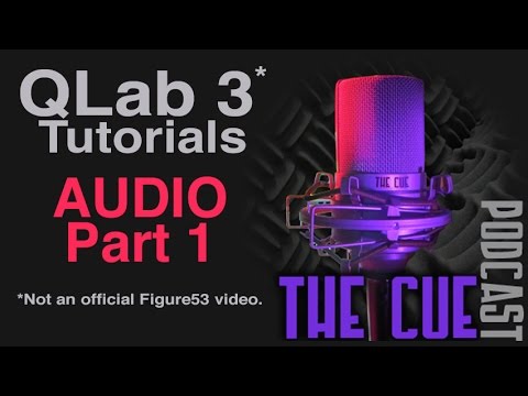 The Cue Tutorials Qlab 3 Unofficial Episode 02 Audio Part 1