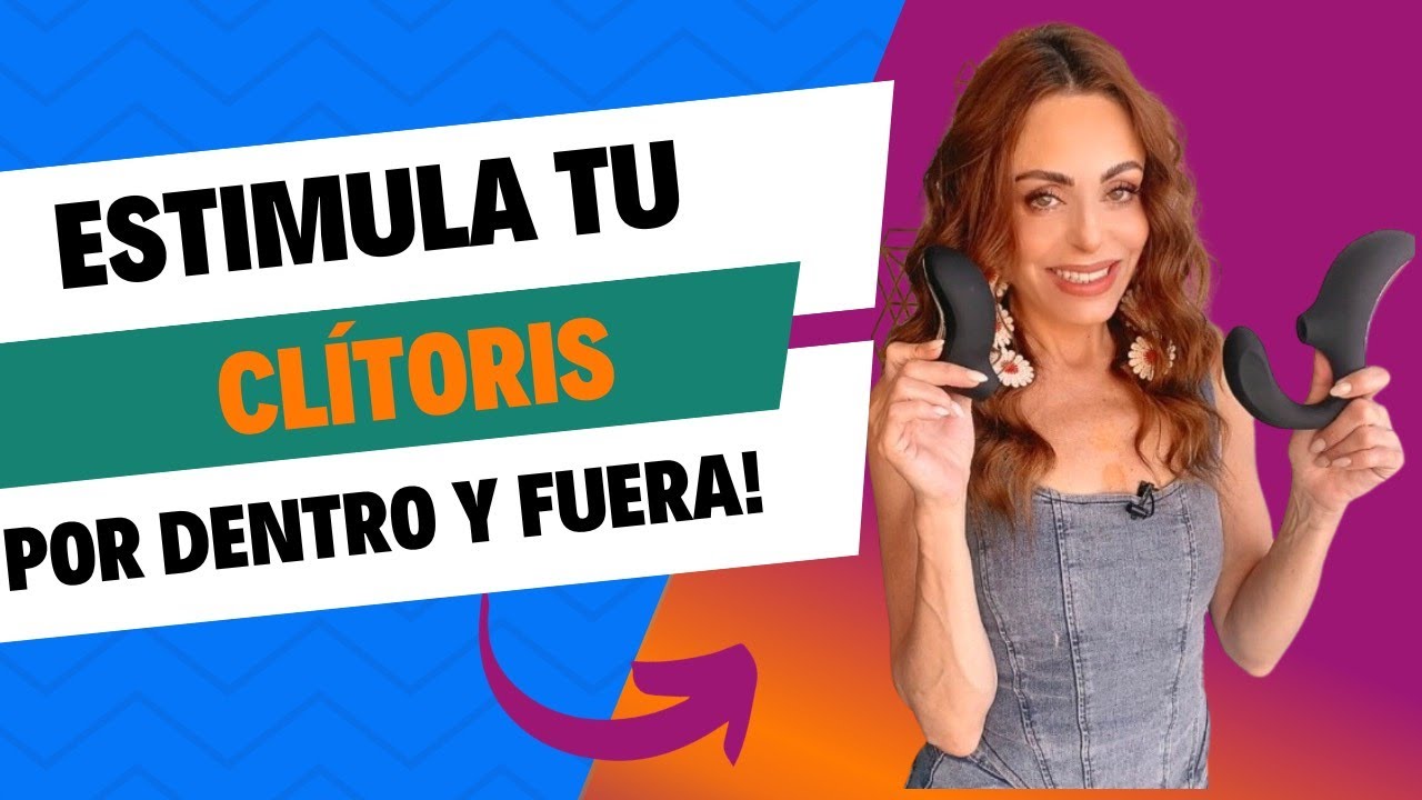 Técnica Master Estimula Tu Clítoris Por Dentro Y Por Fuera Youtube