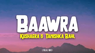 Bawra Kushagra Tanishka Bahl Lyrics Lyrics Mp3 Music & Mp4 video downloads