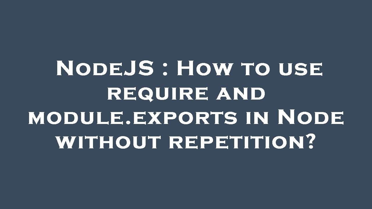 Nodejs How To Use Require And Module Exports In Node Without