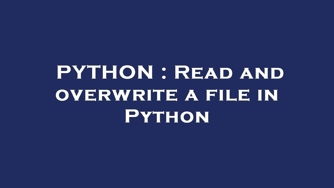 Python Read And Overwrite A File In Python Youtube