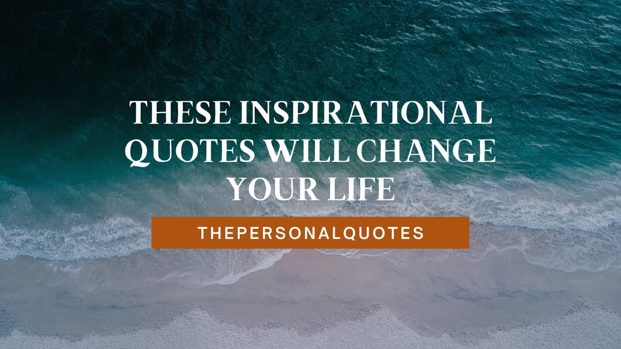 These Inspirational Quotes Will Change Your Life Youtube