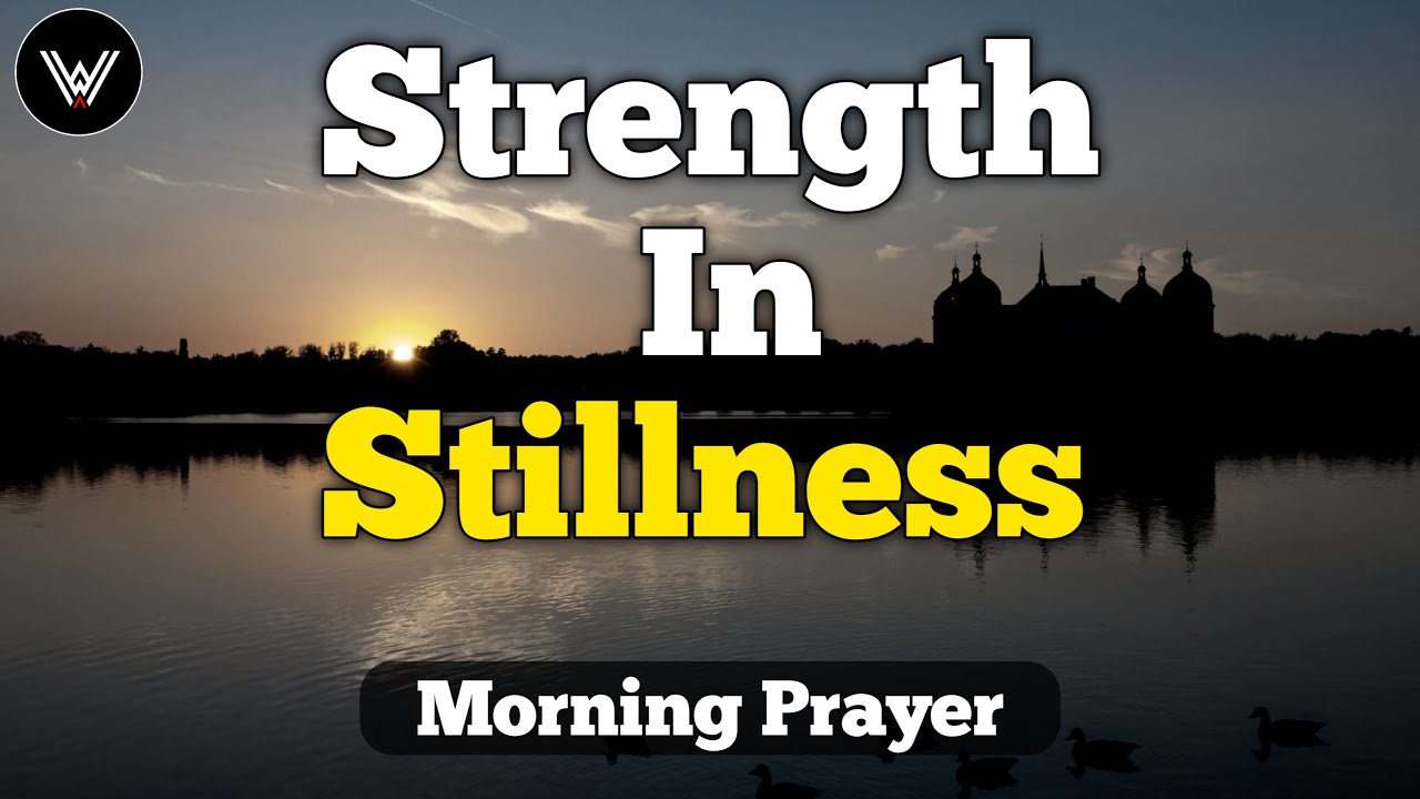 Strength In Stillness A Morning Prayer For Hope And Strength Wisdom