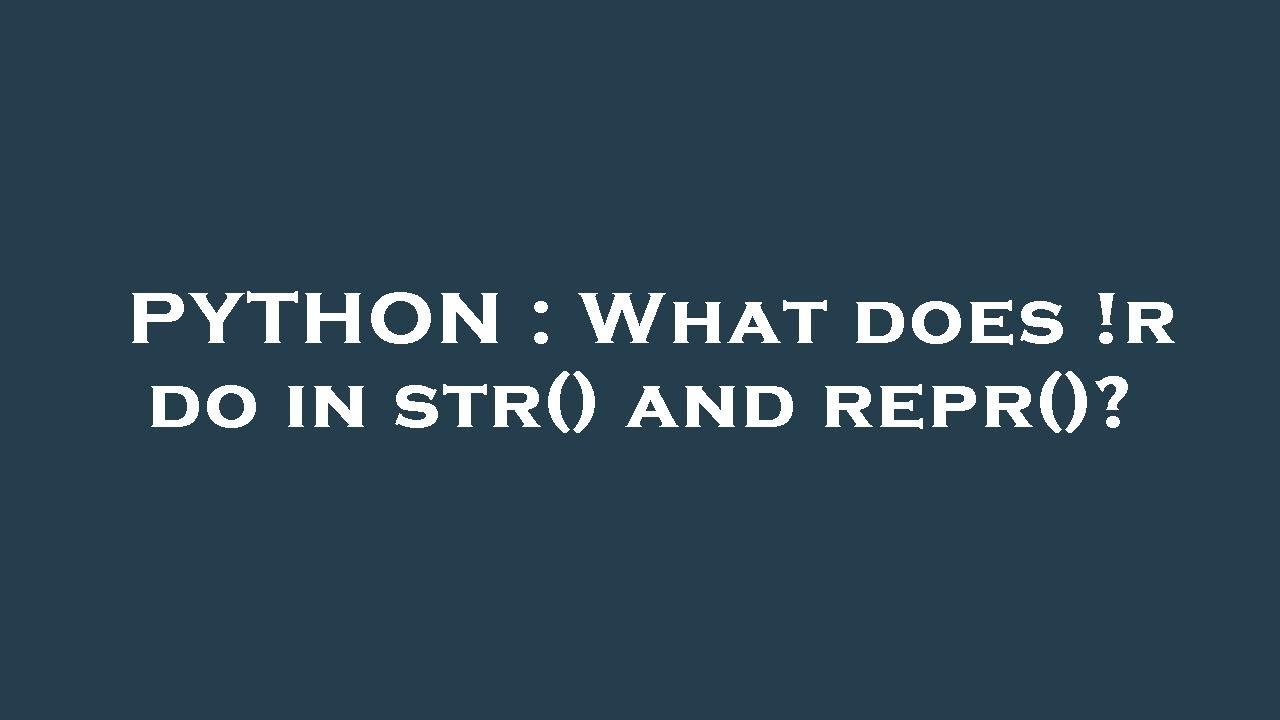 Python What Does R Do In Str And Repr Youtube