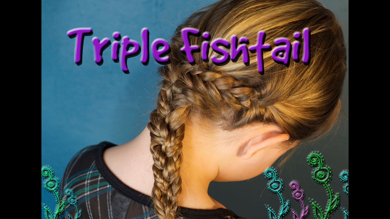 Triple Fishtail Braid Hair Tutorial Youtube
