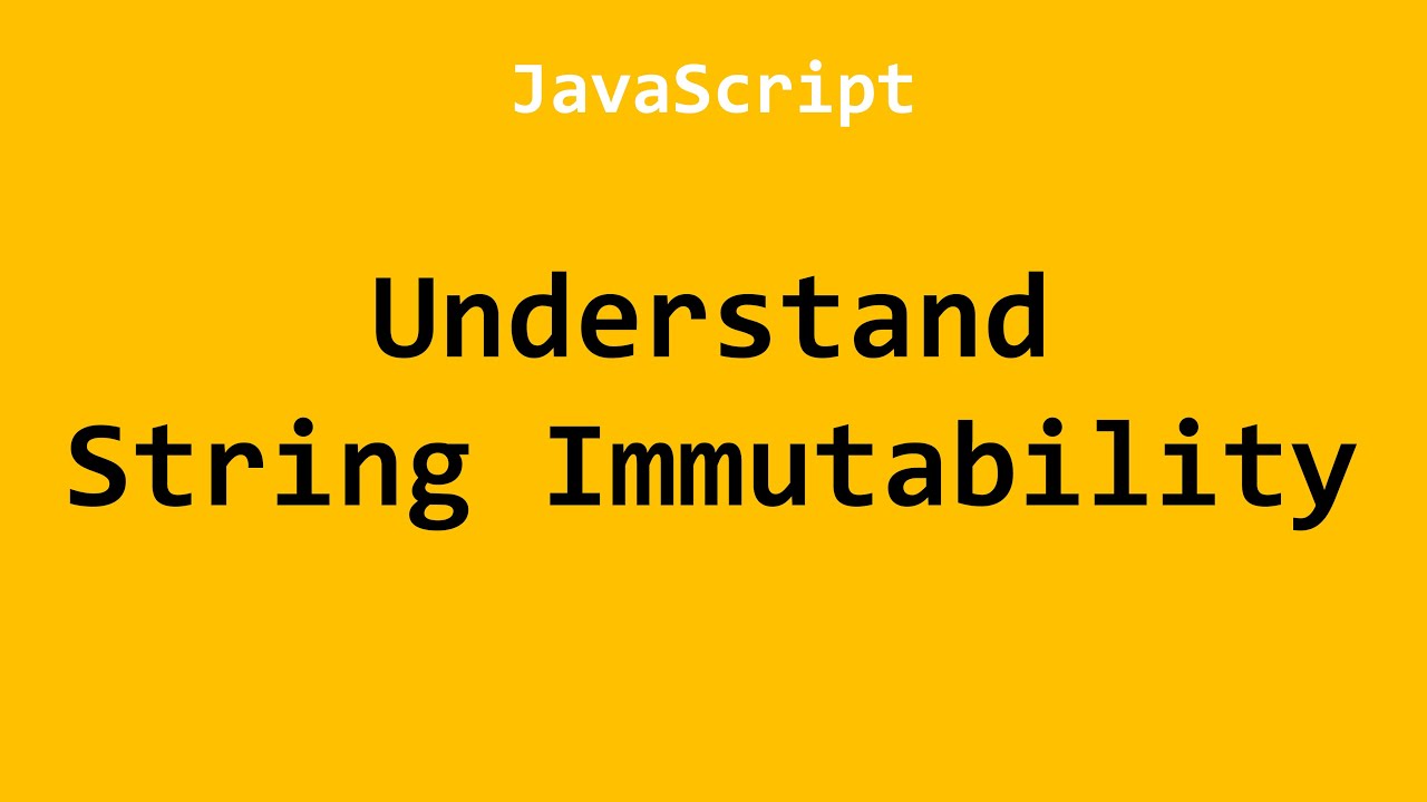 Understand String Immutability Javascript Youtube