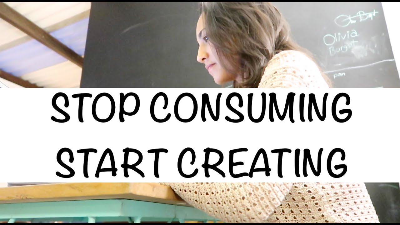 Stop Consuming Start Creating Youtube
