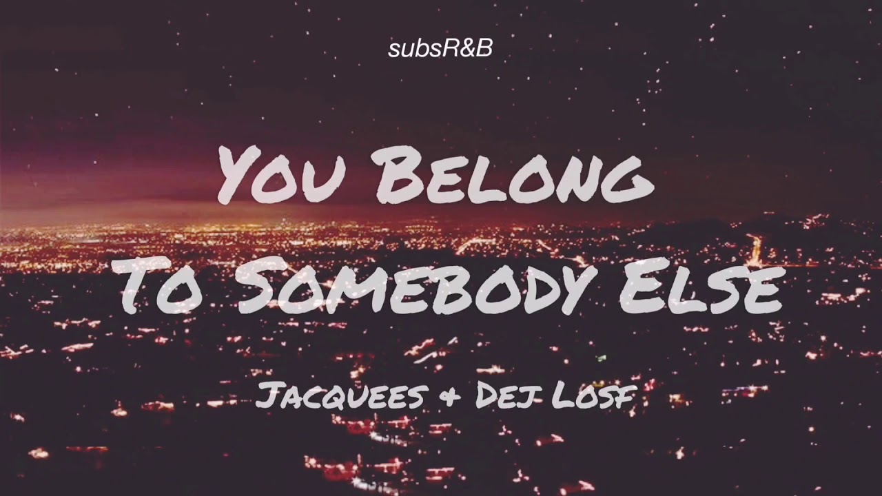 You Belong To Somebody Else Lyrics Jacquees