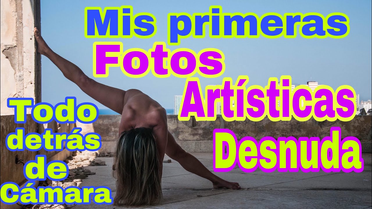 Mis Fotos Artﾃｭsticas Desnuda ｭ Todo Detrﾃ S De Cﾃ Maras Youtube