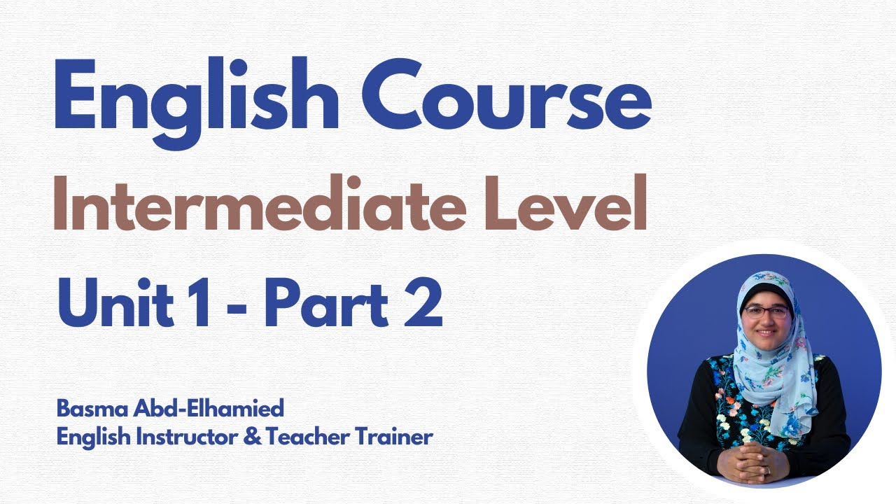 Intermediate Level Unit 1 Part 2 Youtube