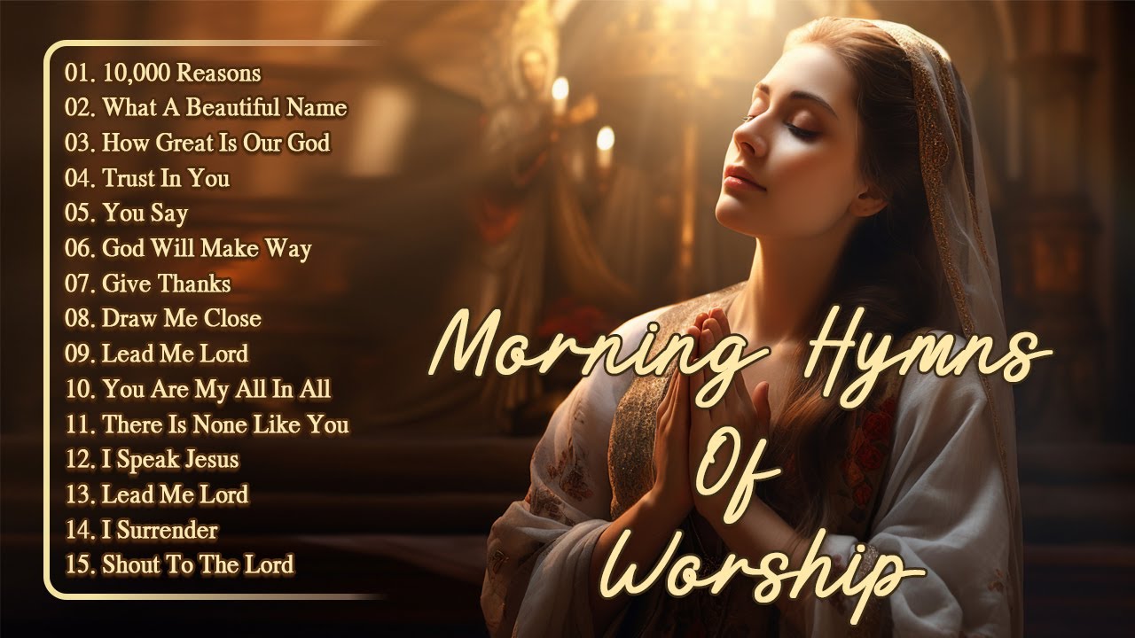 Good Morningёящп Morning Hymns Of Worship ёящпnonstop Good Praise Songs With