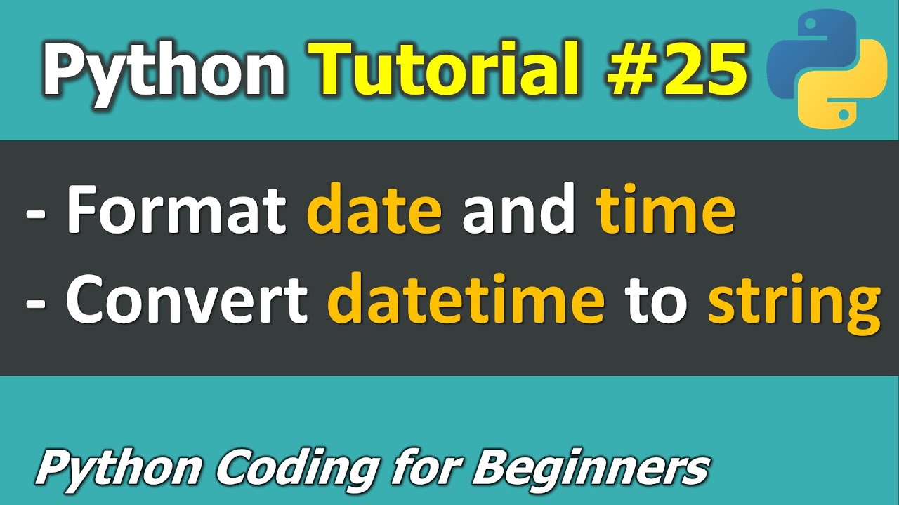 Tutorial 25 How To Format Date And Time In Python Python