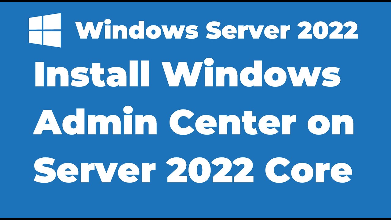 16 Install Windows Admin Center On Windows Server 2022 Core