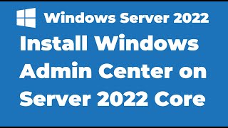 How To Download And Install Windows Admin Center On Windows Server 2022