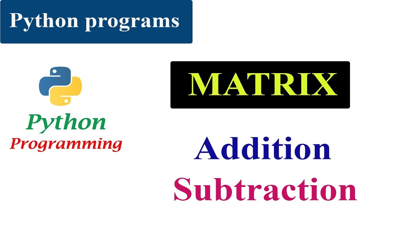 Python Program For Matrix Addition And Subtraction Youtube