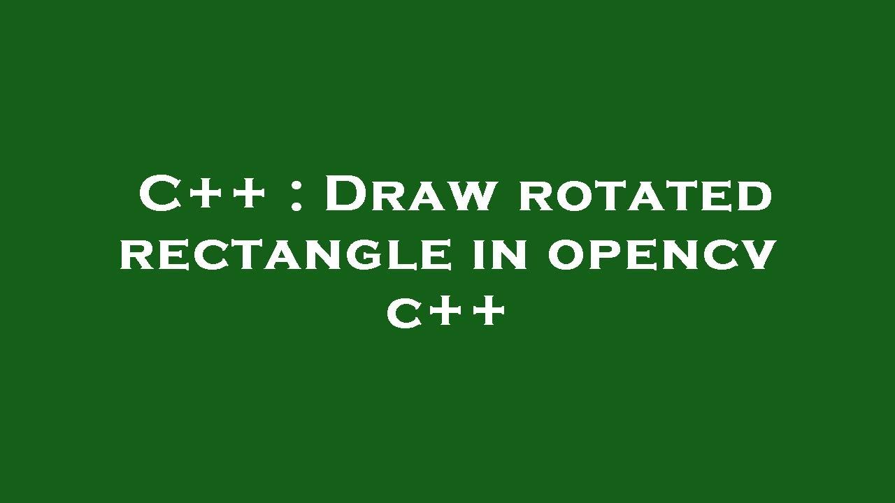 C Draw Rotated Rectangle In Opencv C Youtube