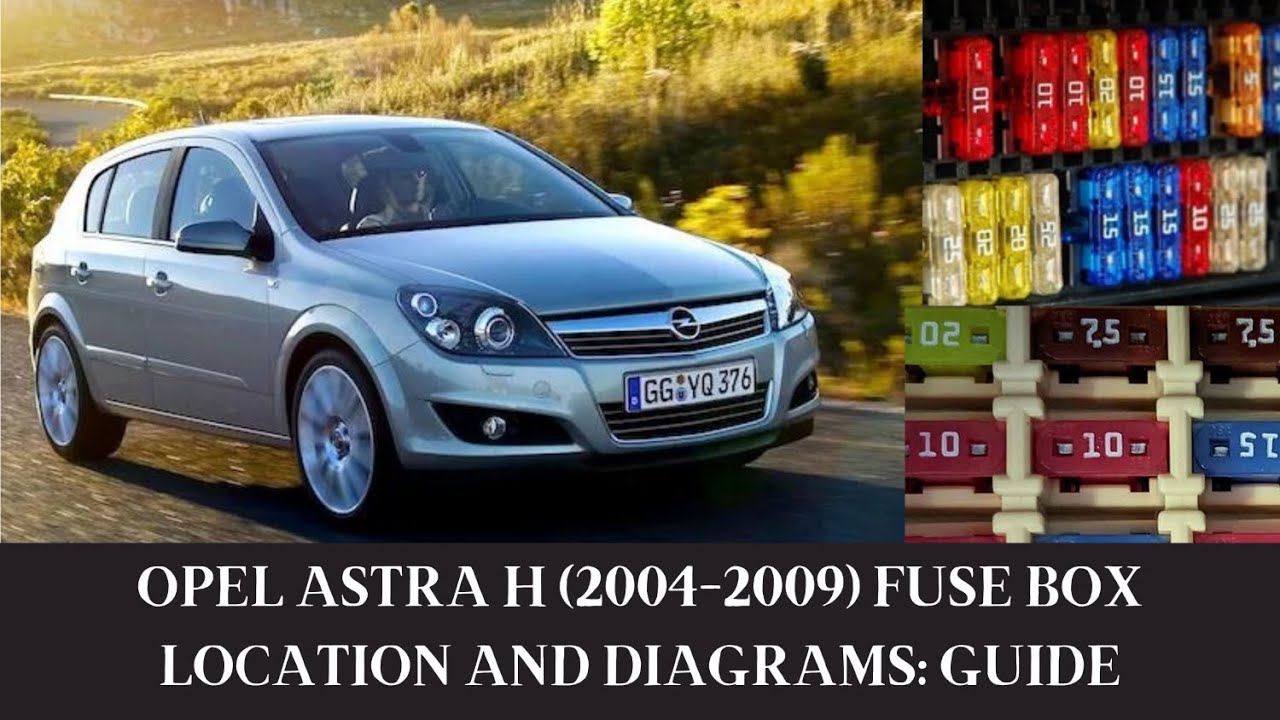 Opel Astra H 2004 2009 Fuse Box Location And Diagrams Guide Youtube
