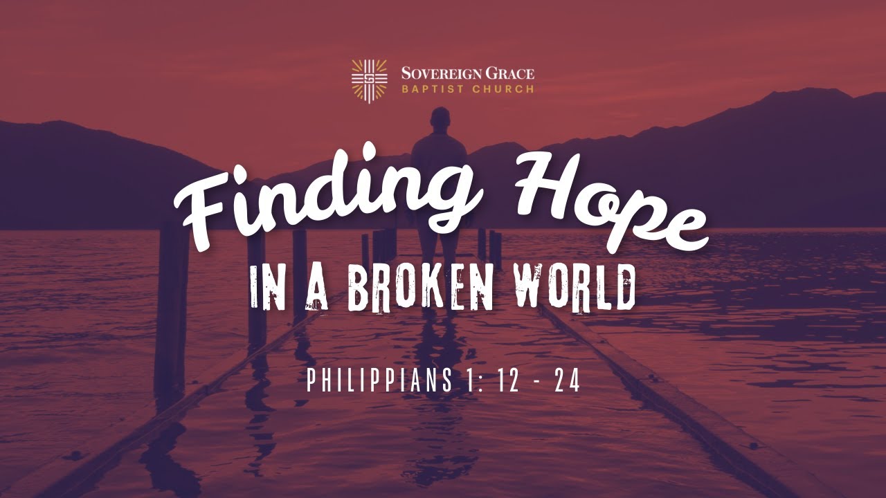 Finding Hope In A Broken World Philippians 1 12 24 Youtube