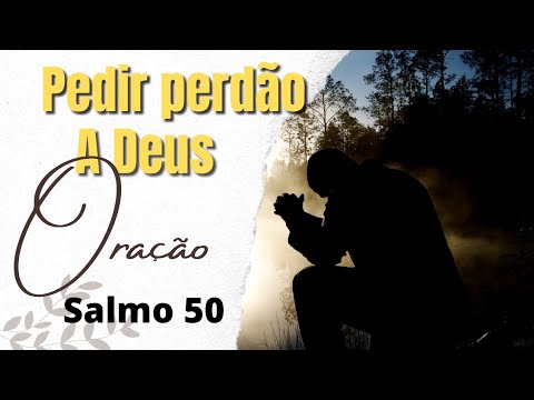 Salmos 50 Poderosa Oração Pedindo Perdão A Deus Youtube