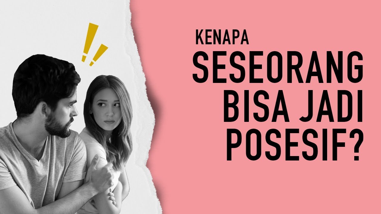 Kenapa Pacar Kamu Posesif Apa Itu Posesif Youtube