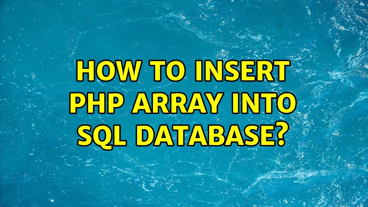 How To Insert Php Array Into Sql Database 2 Solutions Youtube