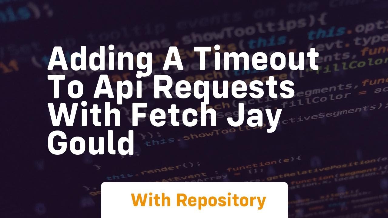 Adding A Timeout To Api Requests With Fetch Jay Gould Youtube