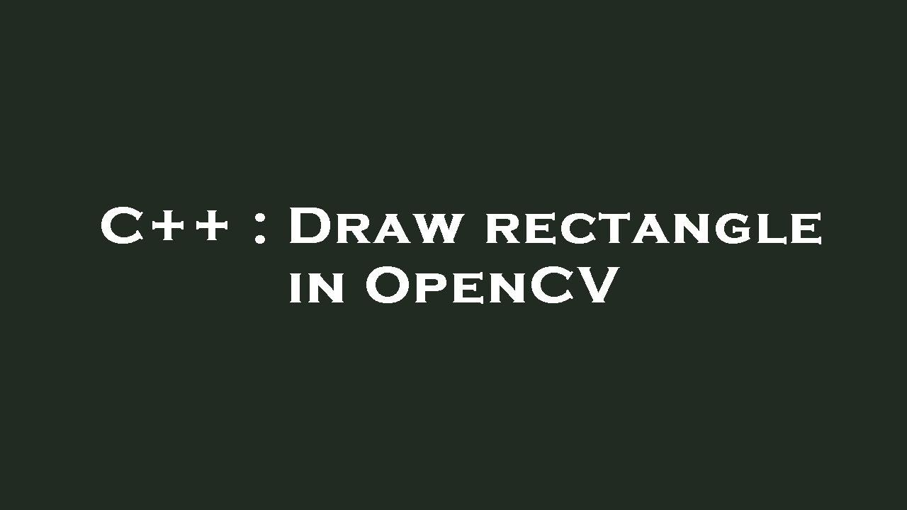 C Draw Rectangle In Opencv Youtube