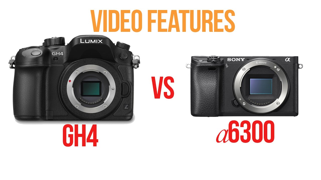 Sony A6300 Vs Panasonic Gh4 Video Features Compared Youtube