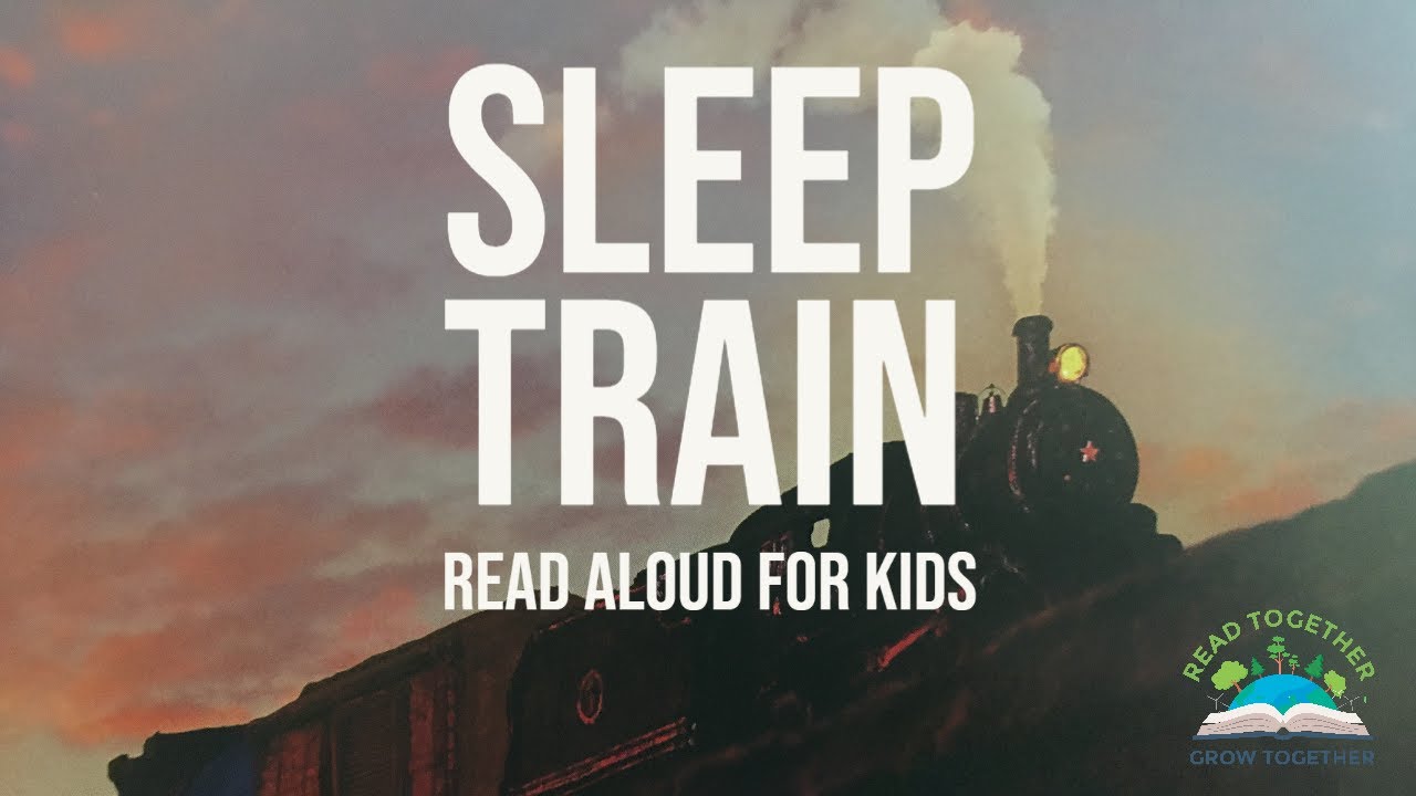 Sleep Train Book Read Aloud For Kids Read Together Grow Together