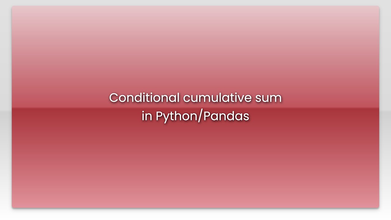 Conditional Cumulative Sum In Python Pandas Youtube