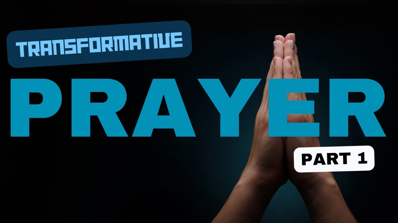 Transformative Prayer Part 1 Youtube