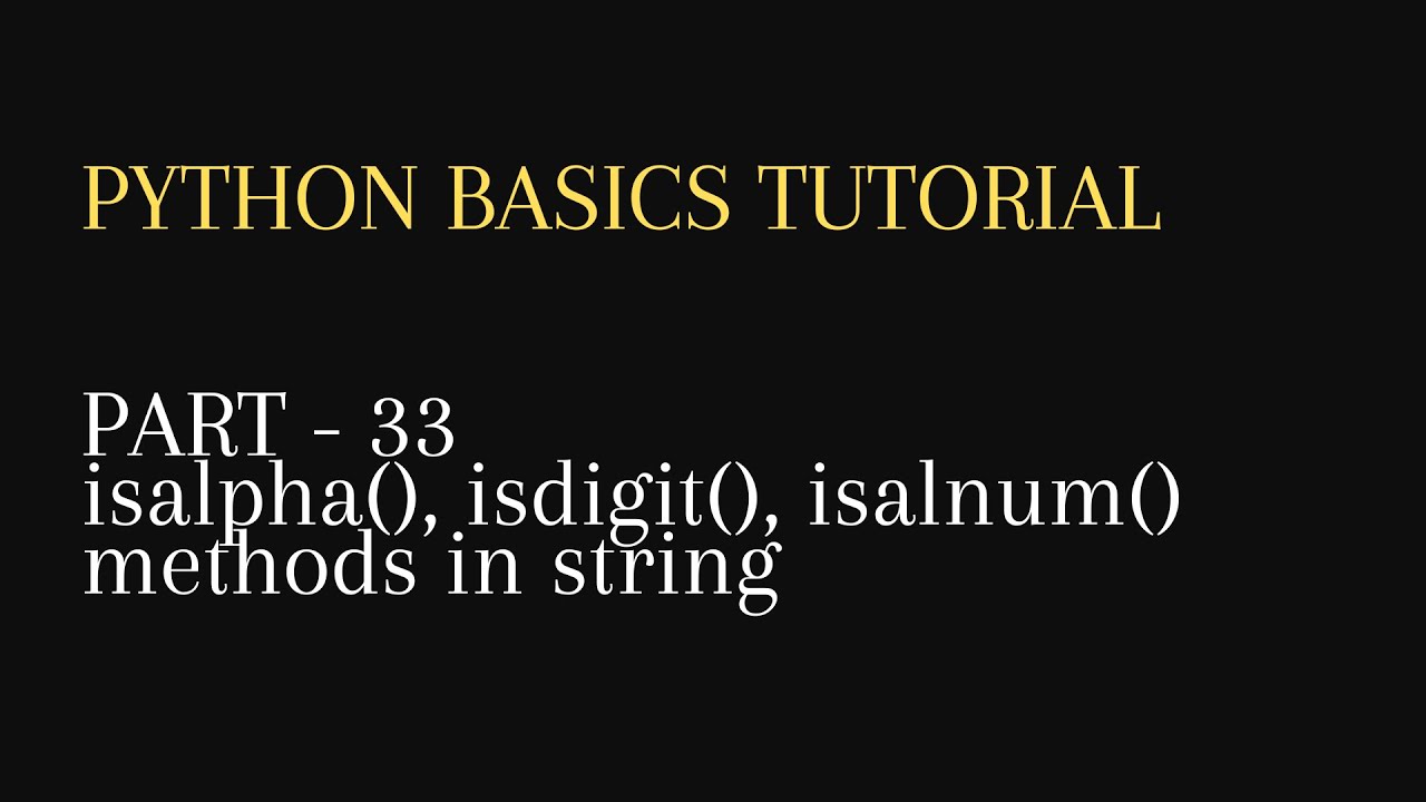 33 Isalpha Isdigit Isalnum Methods In String Python Youtube