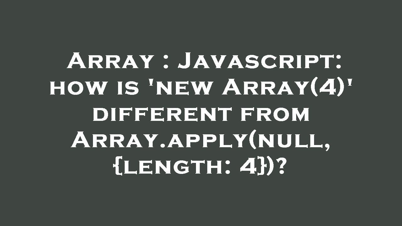 Array Javascript How Is New Array 4 Different From Array Apply