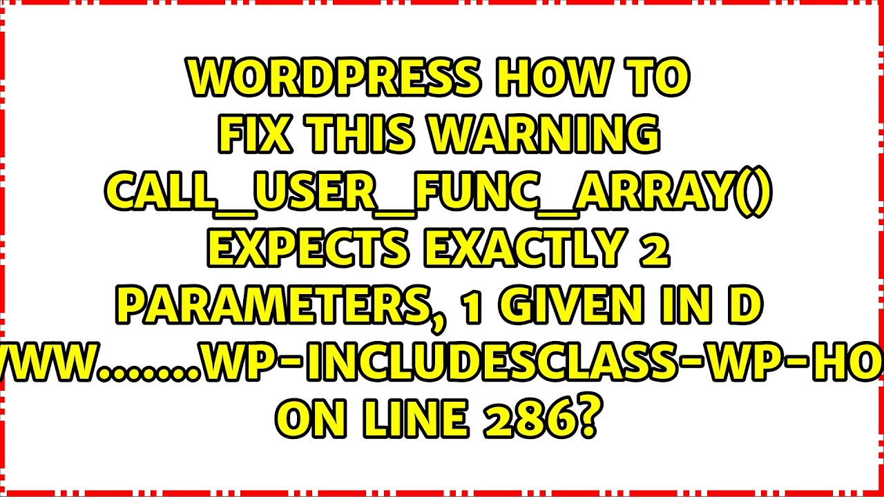 How To Fix This Warning Call User Func Array Expects Exactly 2