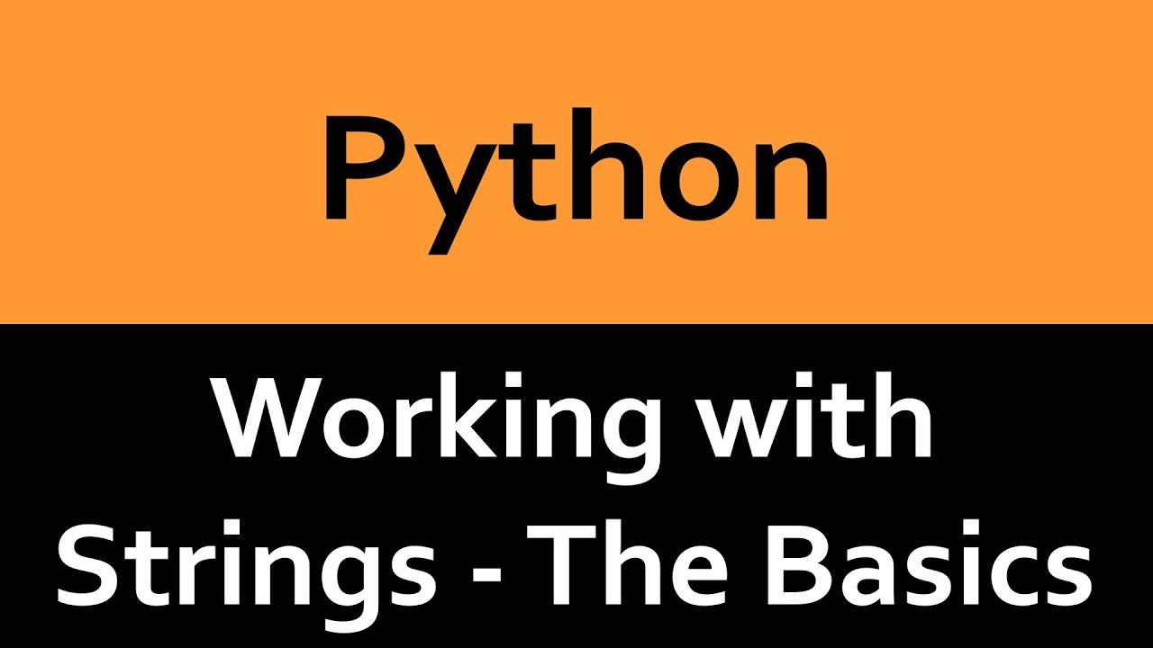 Working With Strings In Python The Basics Youtube