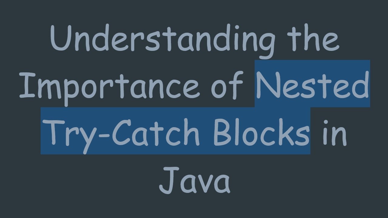 Understanding The Importance Of Nested Try Catch Blocks In Java Youtube