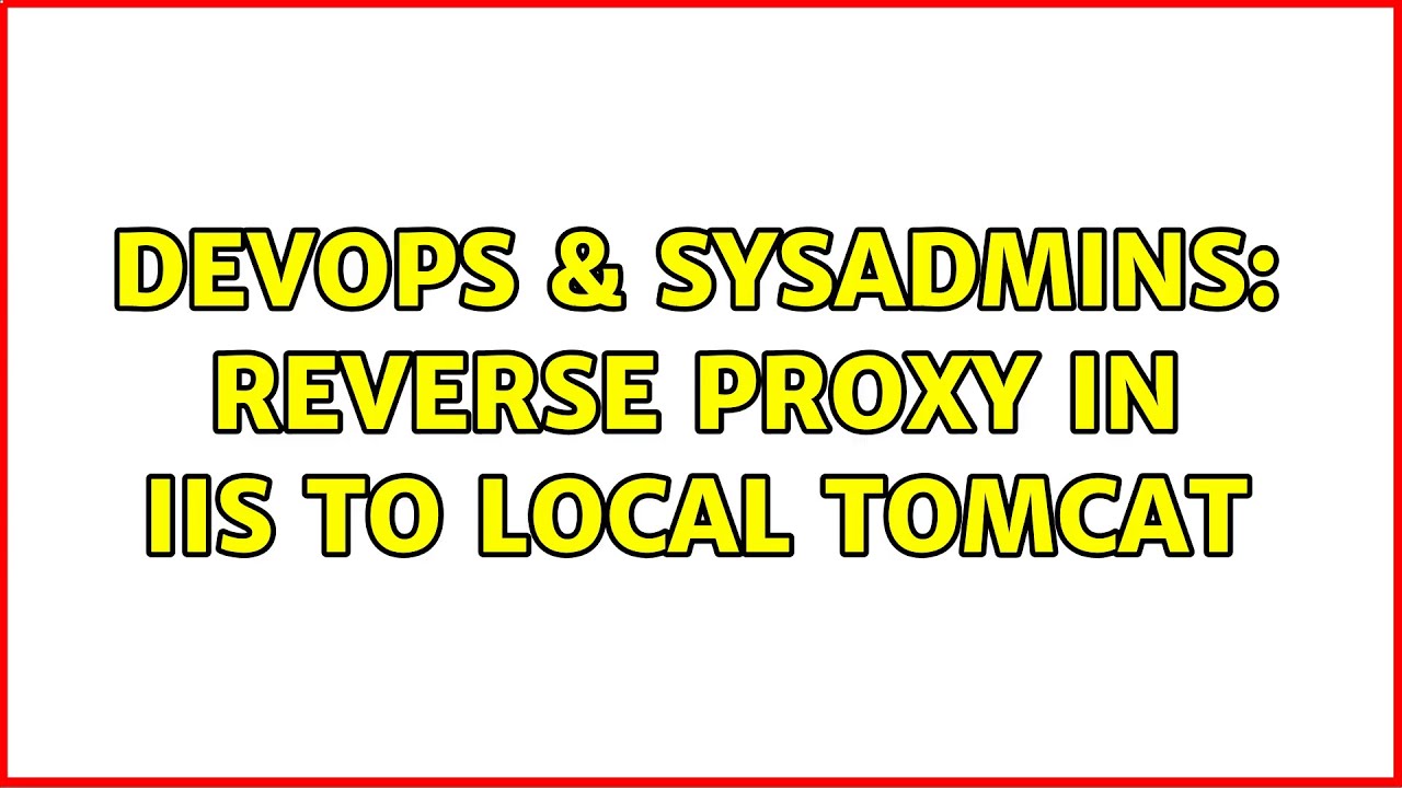 Devops Sysadmins Reverse Proxy In Iis To Local Tomcat Youtube