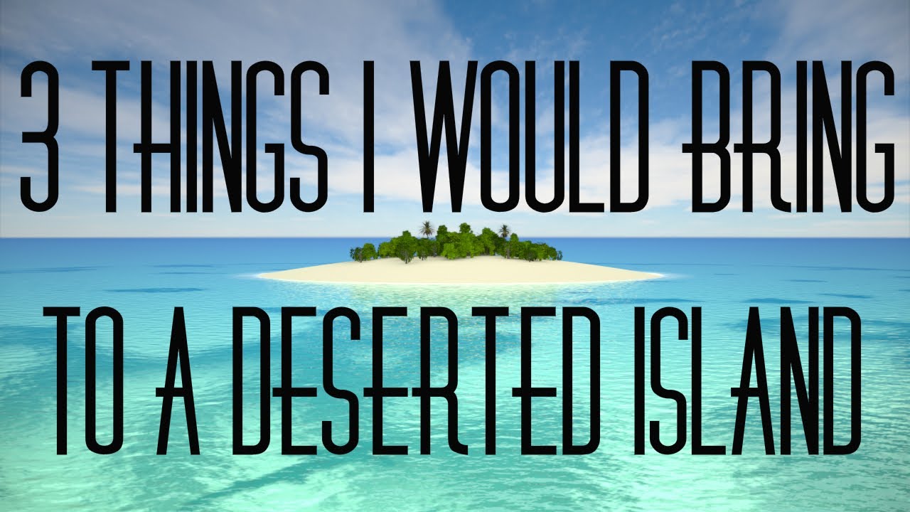 What Would You Bring To A Deserted Island Youtube
