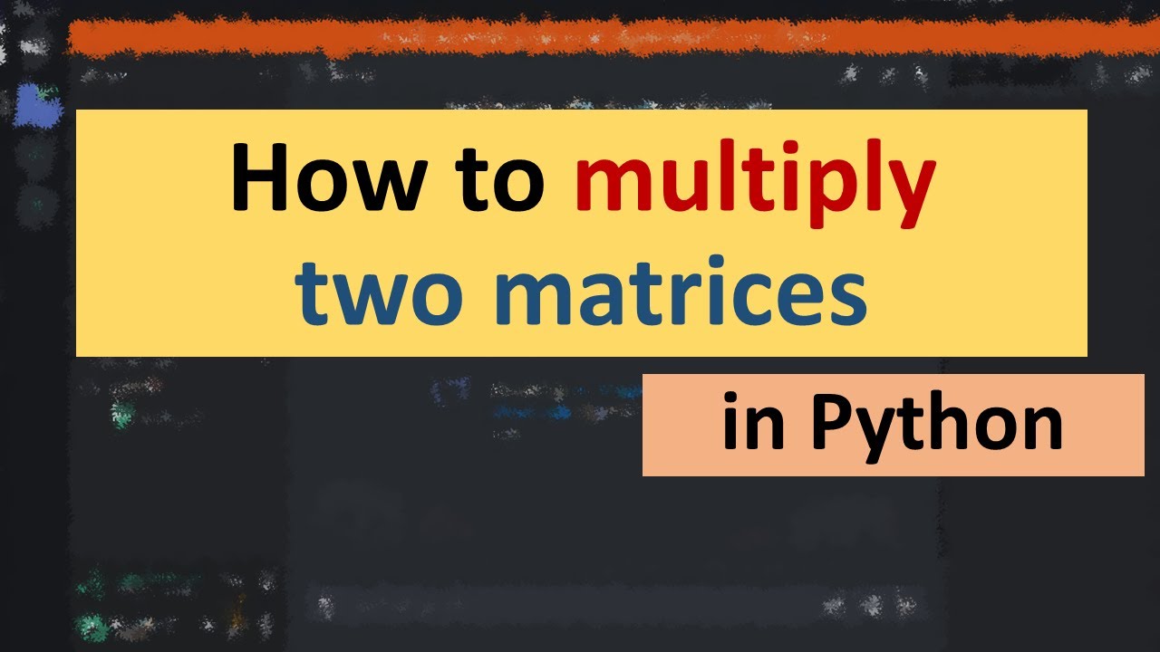 How To Multiply Two Matrices In Python Youtube